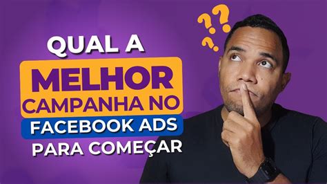 Qual A Melhor Campanha No Facebook Ads Para Come Ar A Fazer Tr Fego
