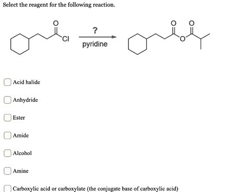 Select The Reagent For The Following Reaction Pyridine Acid Halide