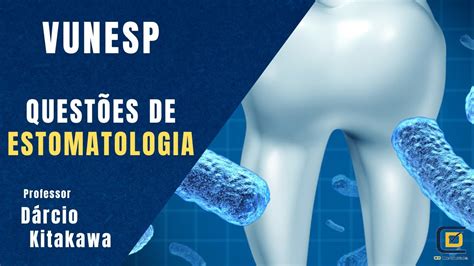 QUESTÕES DE ESTOMATOLOGIA VUNESP PROF DÁRCIO KITAKAWA YouTube