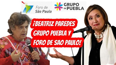 BEATRIZ PAREDES FORO DE SAO PAULO Y GRUPO PUEBLA Son Lo Mismo