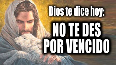 Dios Te Dice Hoy No Te Des Por Vencido Youtube
