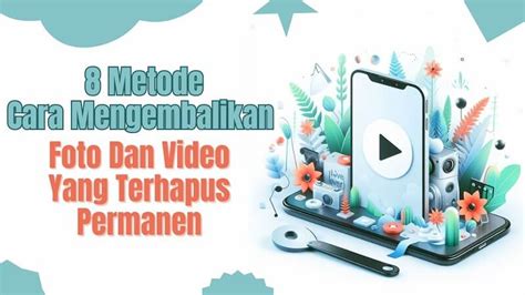 8 Cara Mengembalikan Foto Dan Video Yang Terhapus Permanen