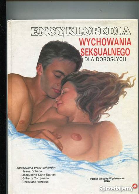 Encyklopedia Wychowania Seksualnego Dla Doros Ych Szczecin Sprzedajemy Pl