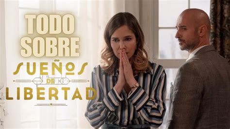 SUEÑOS DE LIBERTAD Todo lo que necesitas saber sobre la nueva