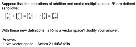 solved suppose that the operations of addition and scalar multiplication in r2 are defined as
