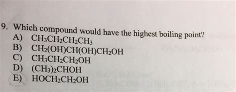 Solved Which Compound Would Have The Highest Boiling Point Chegg