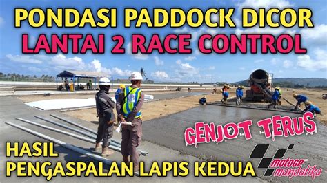 Hari Ini Pengaspalan Lapis Kedua Lantai 2 Race Control Pengecoran
