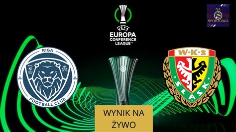 RIGA FC ŚLĄSK WROCŁAW 2 RUNDA ELIMINACJI LIGI KONFERENCJI EUROPY