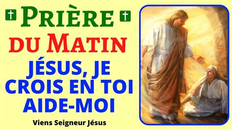 Prière Du Matin 🙏 JÉsus Je Crois En Toi Aide Moi 🙏 Prière Puissante Du Jour Catholique Youtube