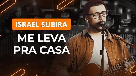 ME LEVA PRA CASA Israel Subirá Como tocar no violão YouTube