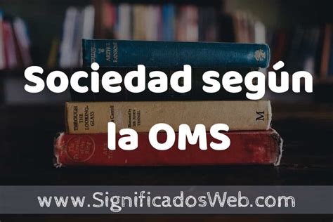 Concepto De Sociedad Seg N La Oms Que Es Definici N Y Significado