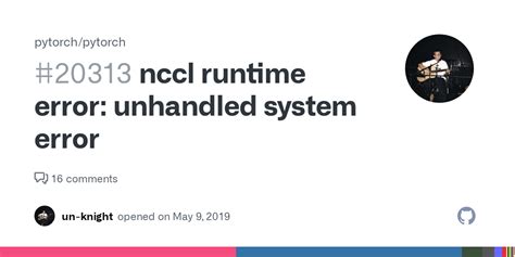 Nccl Runtime Error Unhandled System Error Issue 20313 Pytorch