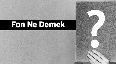 Fon Ne Demek Tdk S Zl K Anlam Nedir Arka Fon Nerelerde Kullan L R