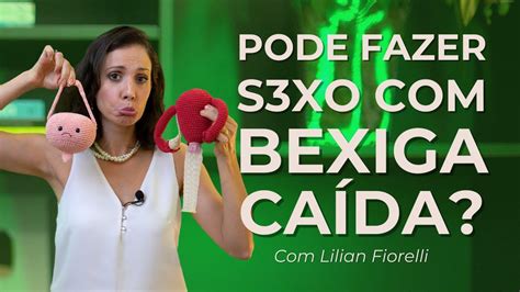 QUEM TEM BEXIGA CAÍDA PODE TER RELAÇÃO SEXUAL Dra Lilian Fiorelli