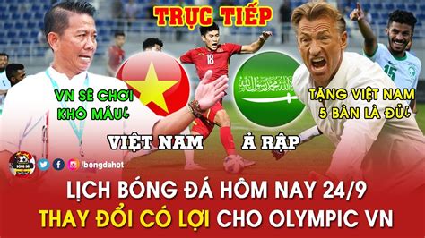 Lịch Trực Tiếp Bóng Đá Hôm Nay 24 9 Olympic Việt Nam vs Ả Rập Saudi