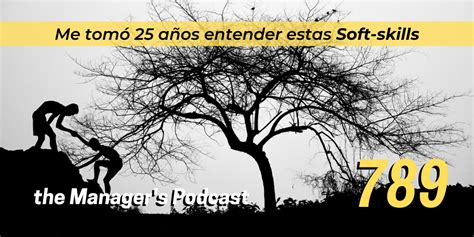 Me tomó 25 años entender estas Soft skills 789 the Manager s Podcast