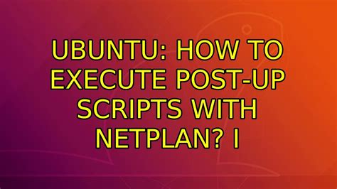 Ubuntu How To Execute Post Up Scripts With Netplan 2 Solutions