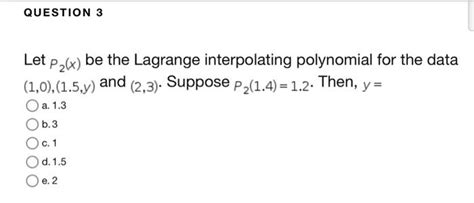 solved let p2 x be the lagrange interpolating polynomial
