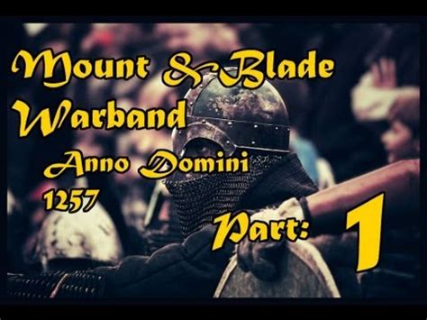Let S Play Mount Blade Warband Anno Domini 1257 Mod Part 1 So It