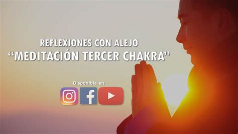 REFLEXIONES CON ALEJO MEDITACIÓN TERCER CHAKRA Dr Alejandro