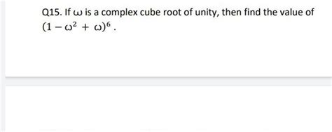 q15 if ω is a complex cube root of unity then find the value of 1−ω2 ω