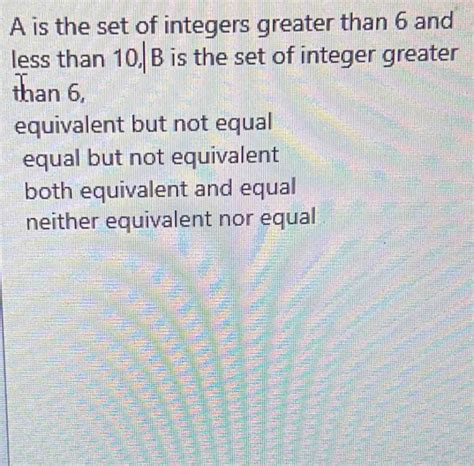 solved a is the set of integers greater than 6 and less than 10 b is the set of integer