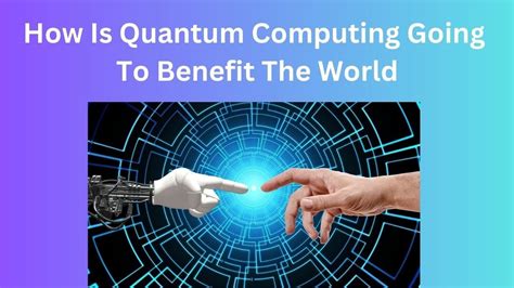 How Is Quantum Computing Going To Benefit The World Youtube