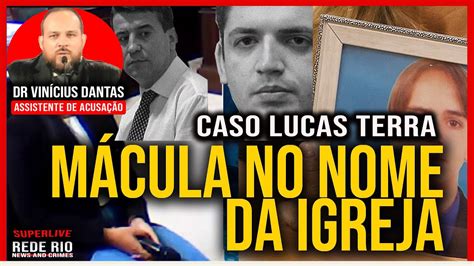 CASO LUCAS TERRA SUPERLIVE ASSISTENTE DE ACUSAÇÃO DR VINÍCIUS