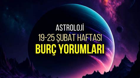 Astroloji 19 25 Şubat haftalık burç yorumları