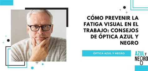 Cómo Prevenir la Fatiga Visual en el Trabajo Consejos de Óptica Azul y