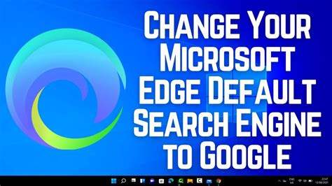 How To Make Google The Default Search Engine In Microsoft Edge