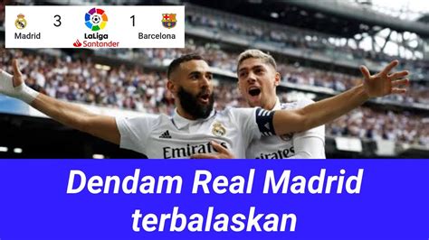 3 Fakta Menarik Hasil Laga El Clasico Tadi Malam Real Madrid Vs