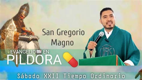 EVANGELIO EN PILDORA Memoria De San Gregorio Magno Papa Y Doctor De