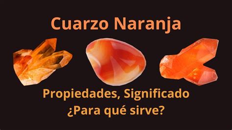 Cuarzo Naranja Significado Propiedades Para qué sirve la piedra