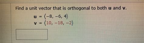 solved find a unit vector that is orthogonal to both u and