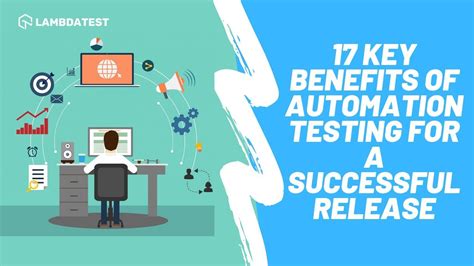 17 Key Benefits Of Automation Testing For A Successful Release
