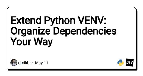 extend python venv organize dependencies your way dev community