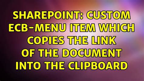 sharepoint custom ecb menu item which copies the link of the document into the clipboard youtube