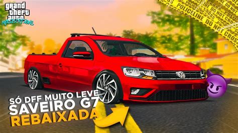 VW SAVEIRO G7 REBAIXADA SÓ DFF MUITO LEVE GTA SA ANDROID E PC YouTube