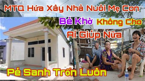 Vì Chuyện Này MTQ Hứa Mua Đất Xây Nhà Nuôi Mẹ Con Bé Khờ Ở Lầu Hoang