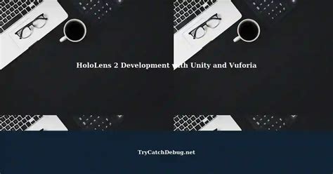 Getting Started With Hololens Development Using Unity And Vuforia Engine