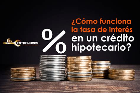 CÓMO FUNCIONA LA TASA DE INTERÉS EN UN CRÉDITO HIPOTECARIO Pro