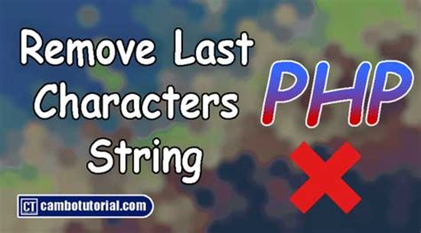 Cambotutorial How To Remove Last Characters Of A String In Php
