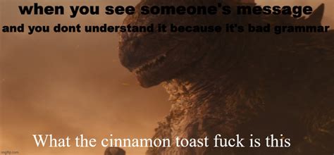 What The Cinnamon Toast F Ck Is This Godzilla Latest Memes Imgflip