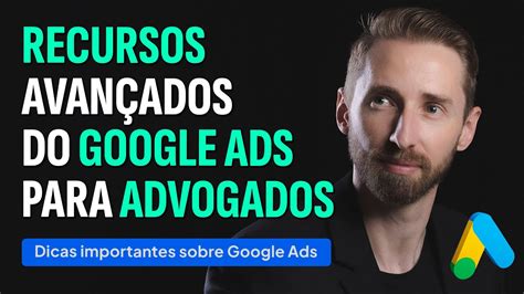 Recursos avançados do GOOGLE ADS para advogados Passo a Passo YouTube