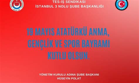 19 MAYIS ATATÜRKÜ ANMA GENÇLİK VE SPOR BAYRAMI KUTLU OLSUN TES İŞ 3