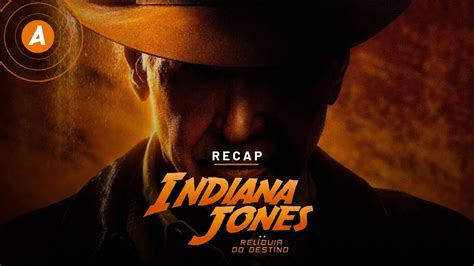 INDIANA JONES E A RELÍQUIA DO DESTINO TUDO QUE VOCÊ PRECISA SABER