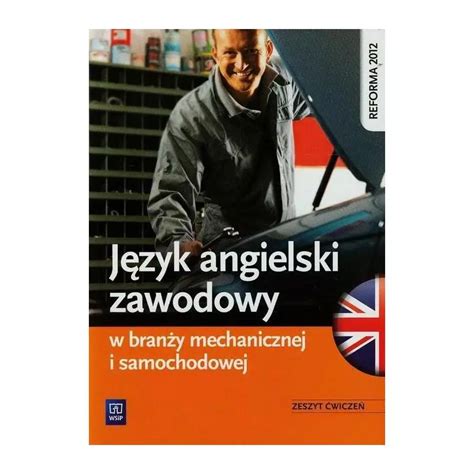 JĘZYK ANGIELSKI ZAWODOWY W BRANŻY MECHANICZNEJ I SAMOCHODOWEJ ZESZYT