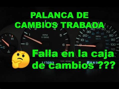 Problema con la transmisión Palanca de cambios se atora o trabada