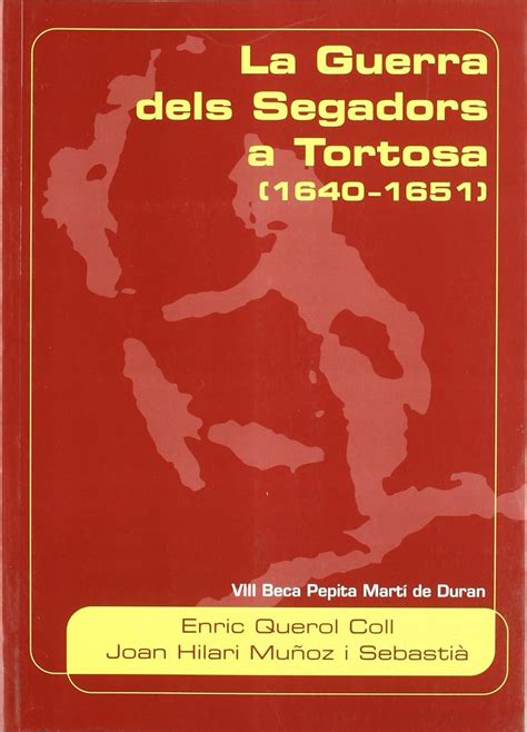 La Guerra Dels Segadors A Tortosa 1640 1651 Obra Guanyadora De La